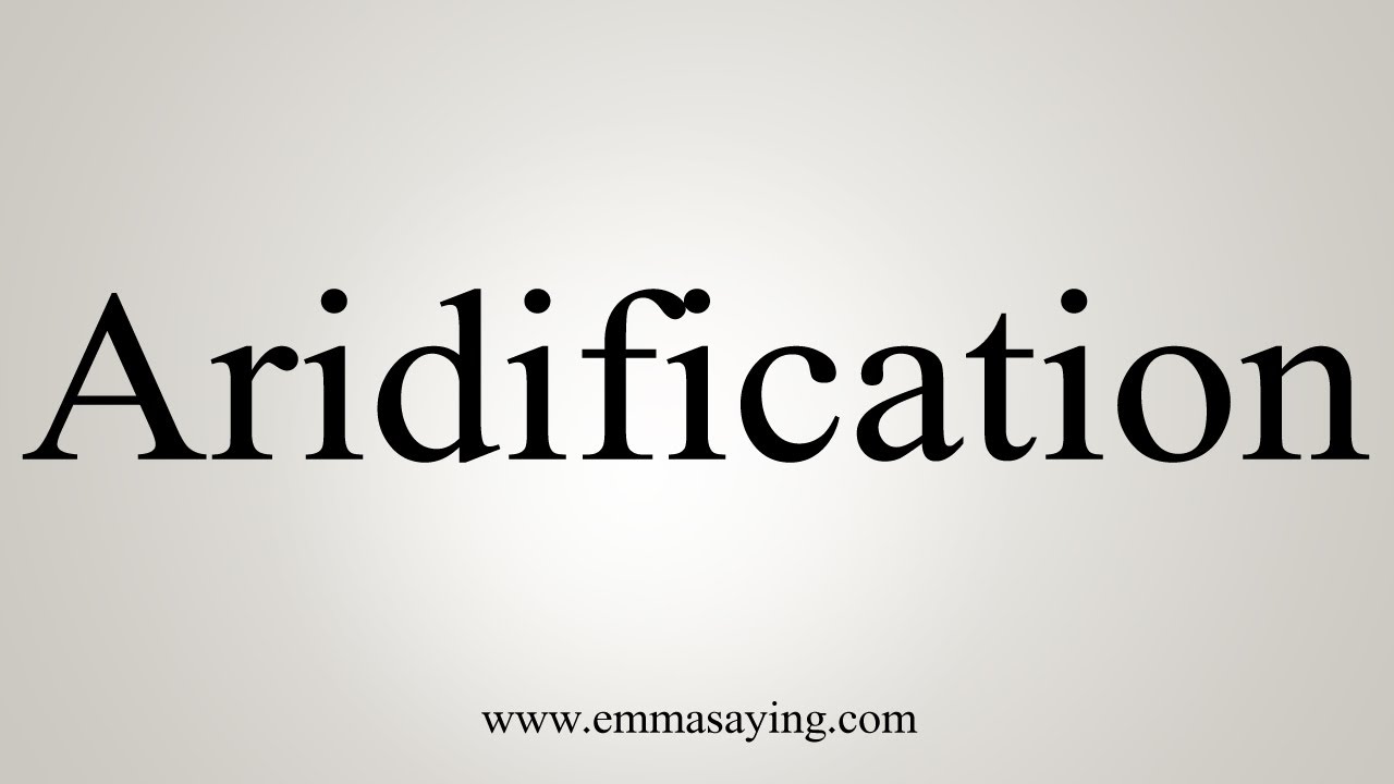 How To Say Aridification - YouTube