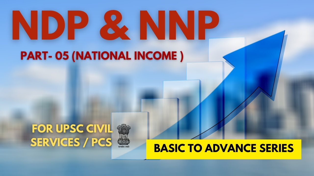 NDP & NNP || PART-05 (NATIONAL INCOME) || COMPLETE ECONOMY FOR UPSC ...
