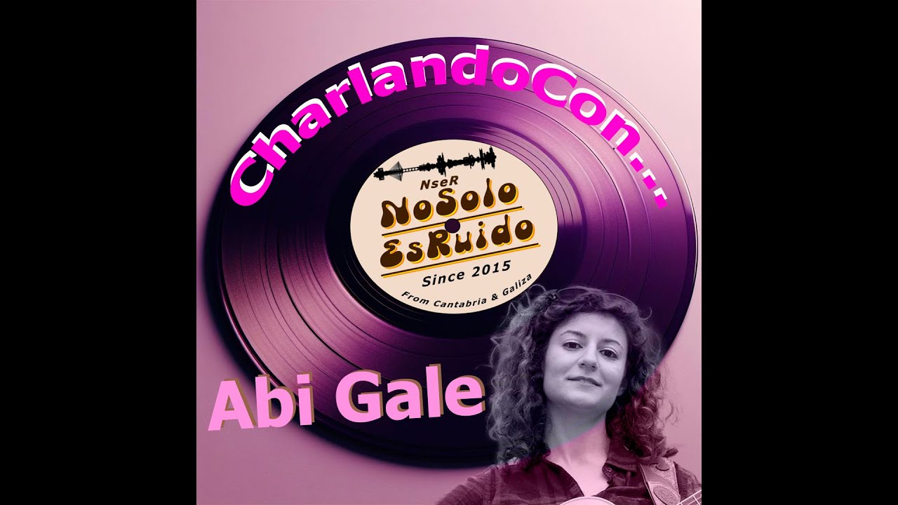 Charlando Con...Abi Gale - YouTube