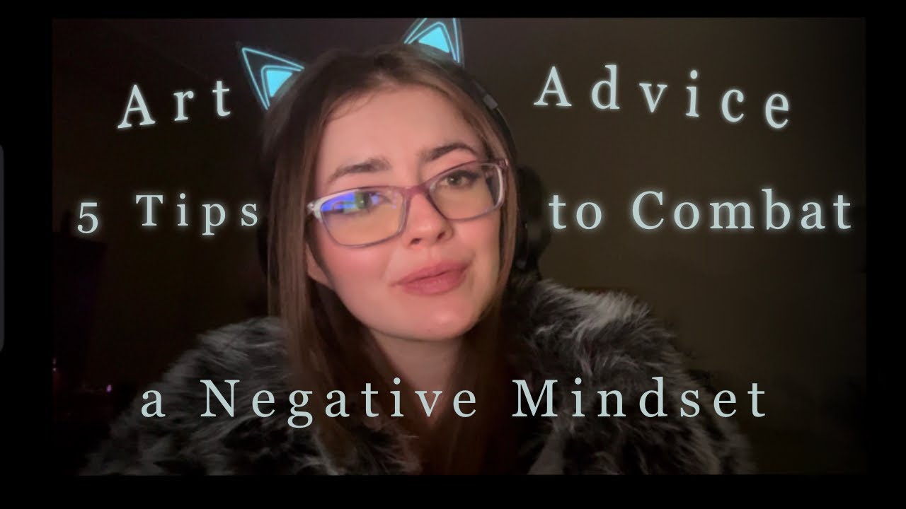 5 Tips to Combat a Negative Creative Mindset | ART ADVICE - YouTube