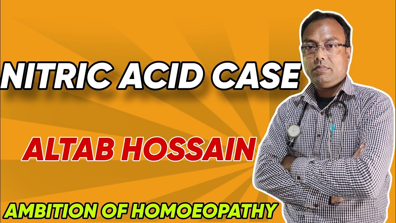 NITRIC ACID CASE | ALTAB HOSSAIN | AMBITION OF HOMOEOPATHY - YouTube