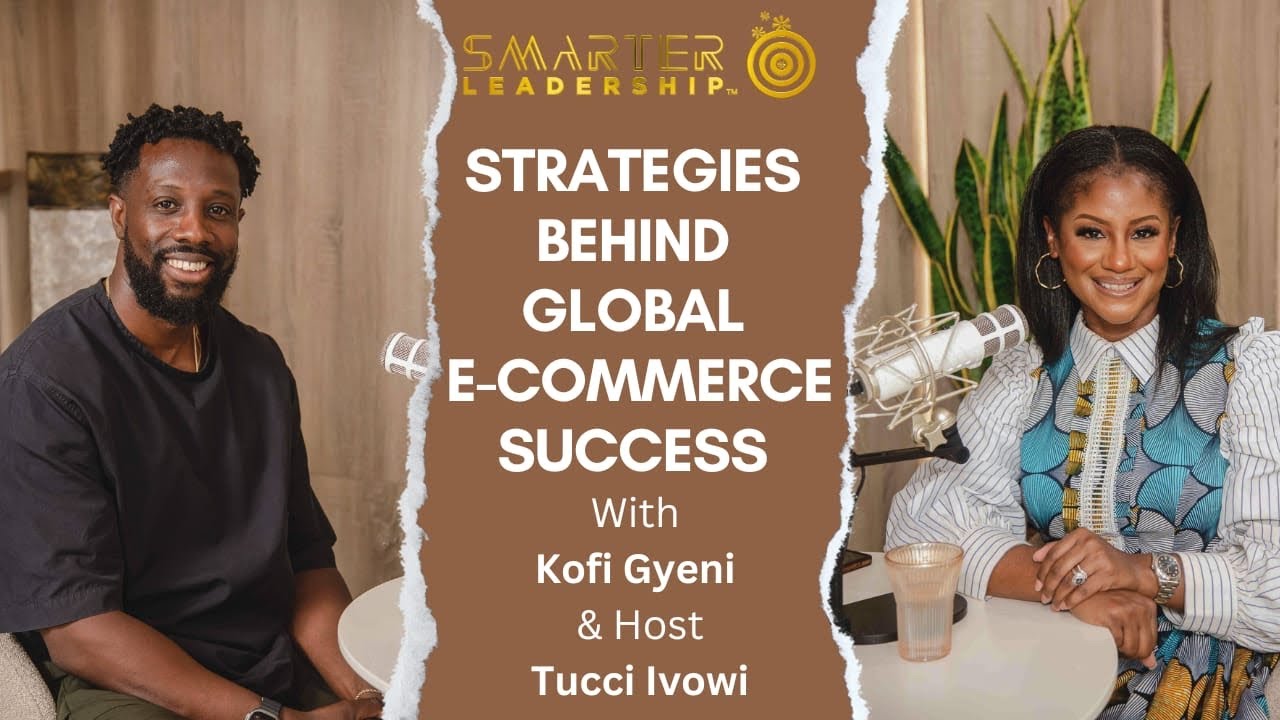 Strategies Behind Global E-Commerce Success with Kofi Gyeni: SMARTER ...