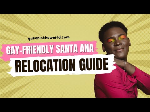 Gay-Friendly Santa Ana, California: A Guide To Relocating And Finding Your Queer Community!