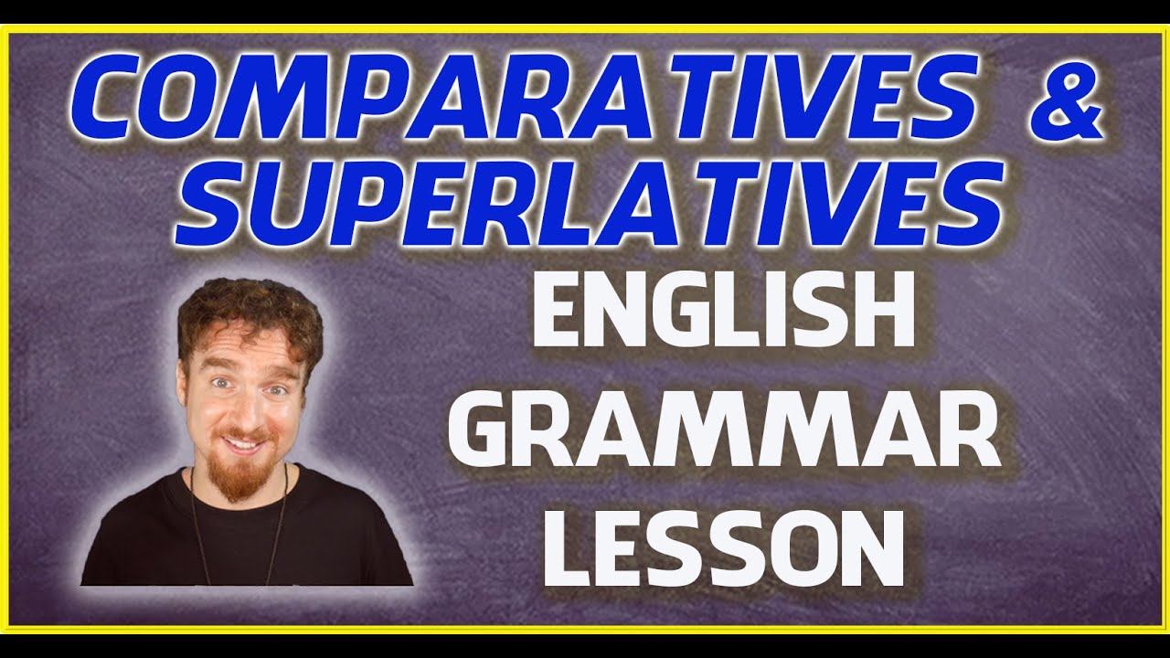 How to Use Comparatives and Superlatives Properly (English Grammar ...