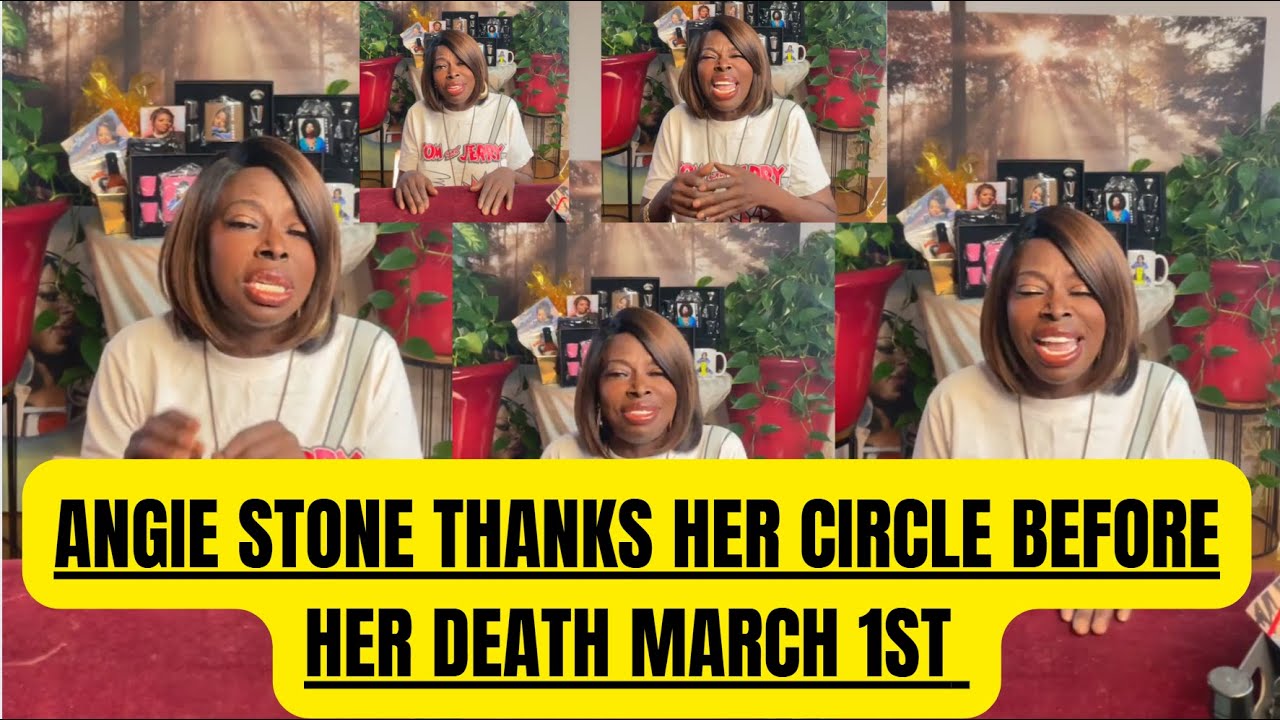 ANGIE STONE THANKS HER CIRCLE BEFORE HER DEATH MARCH 1ST #ripangiestone ...