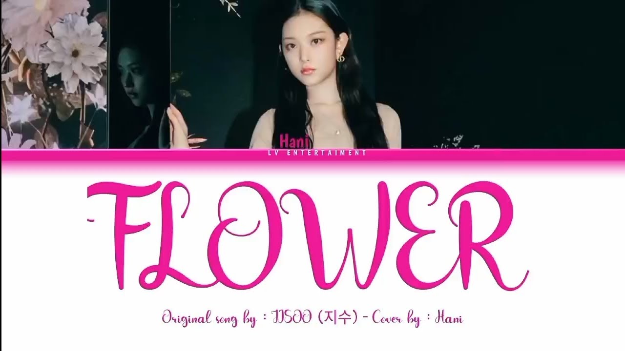 JISOO BLACKPINK (김지수) - FLOWER COVER BY HANI LV ENTERTAINMENT - YouTube