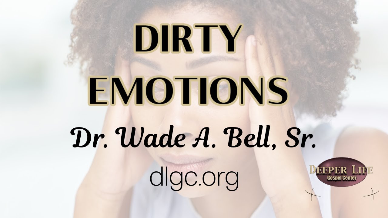 DIRTY EMOTIONS|WADE A. BELL, SR.|DLGC - YouTube