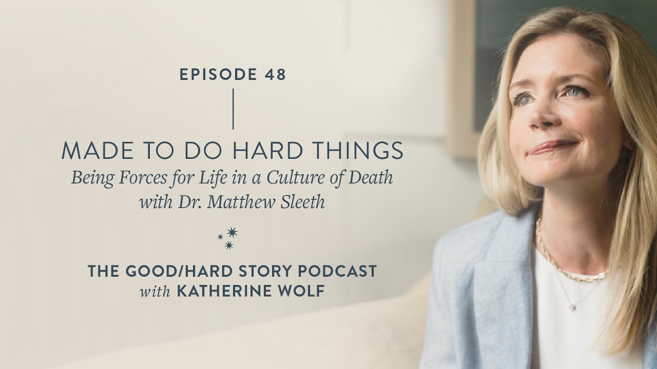 GoodHard Story Podcast Ep. 48 - Being Forces for Life in a Culture of Death with Dr. Matthew ...