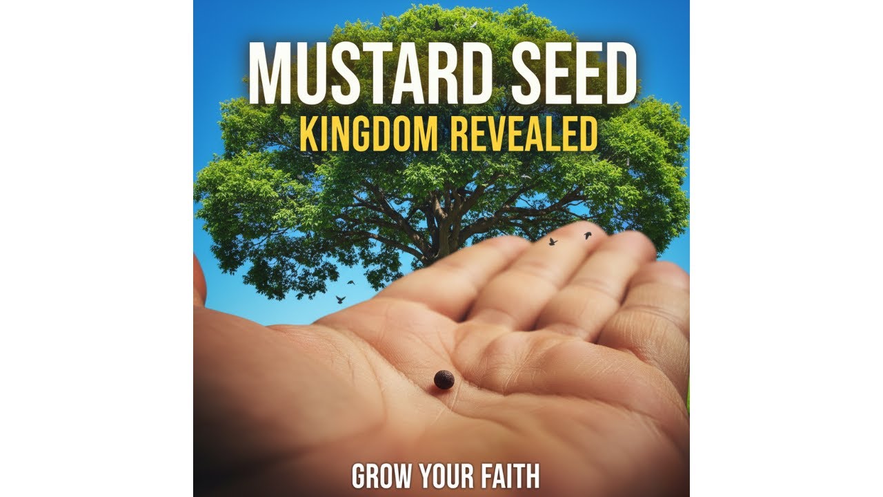Why Jesus Said Your Faith is Like a Mustard Seed (The Secret You're ...
