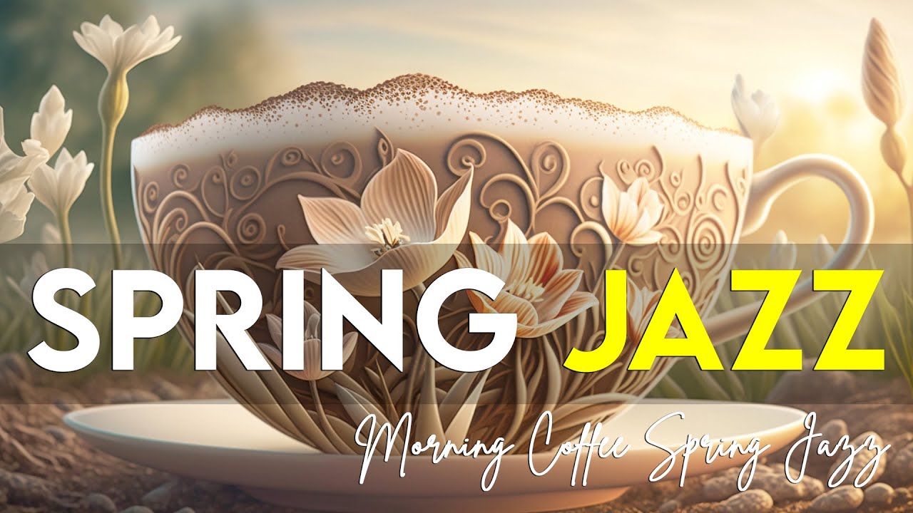Spring Coffee Jazz | Jazz Music Morning Coffee Spring And Sweet Bossa ...