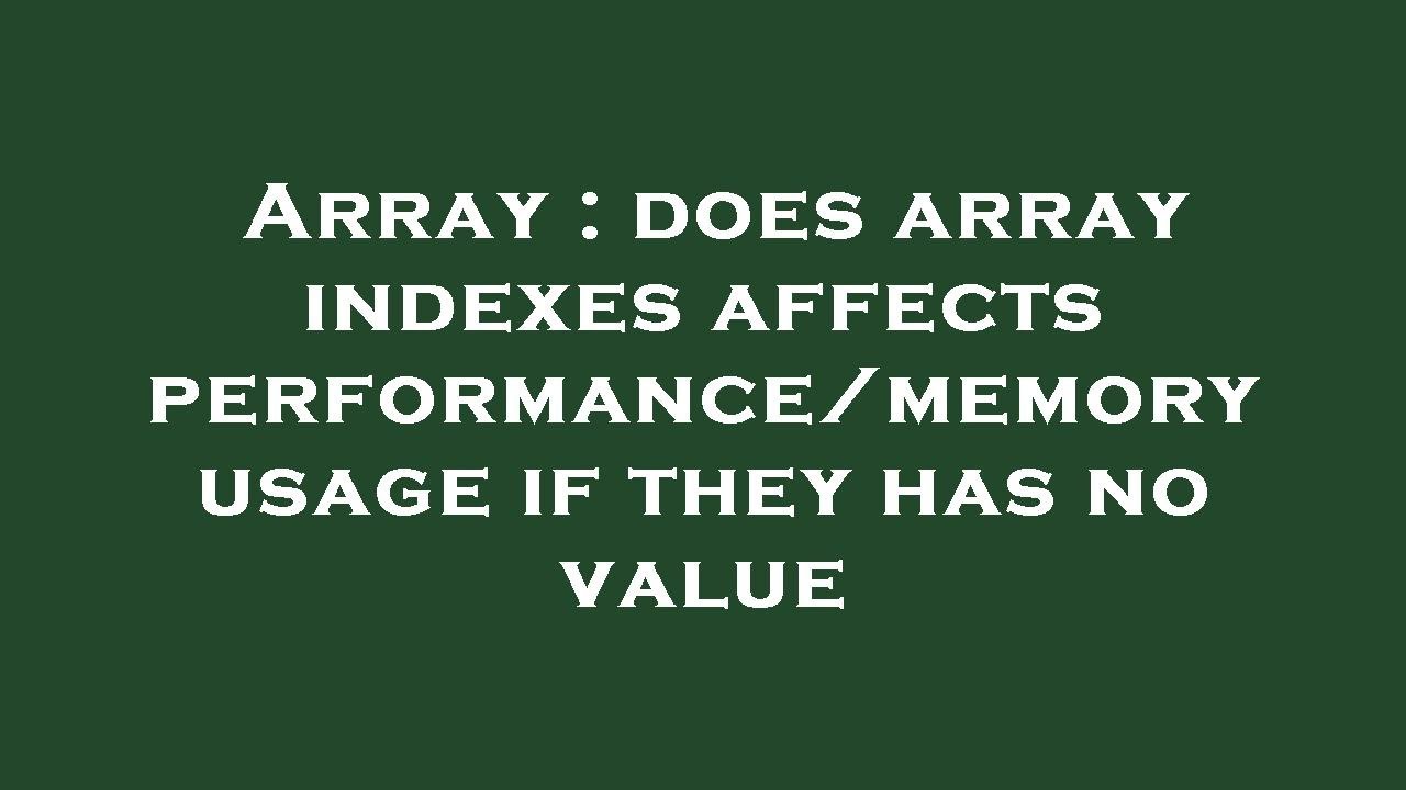 Array Does Array Indexes Affects Performancememory Usage If They Has No Value Youtube