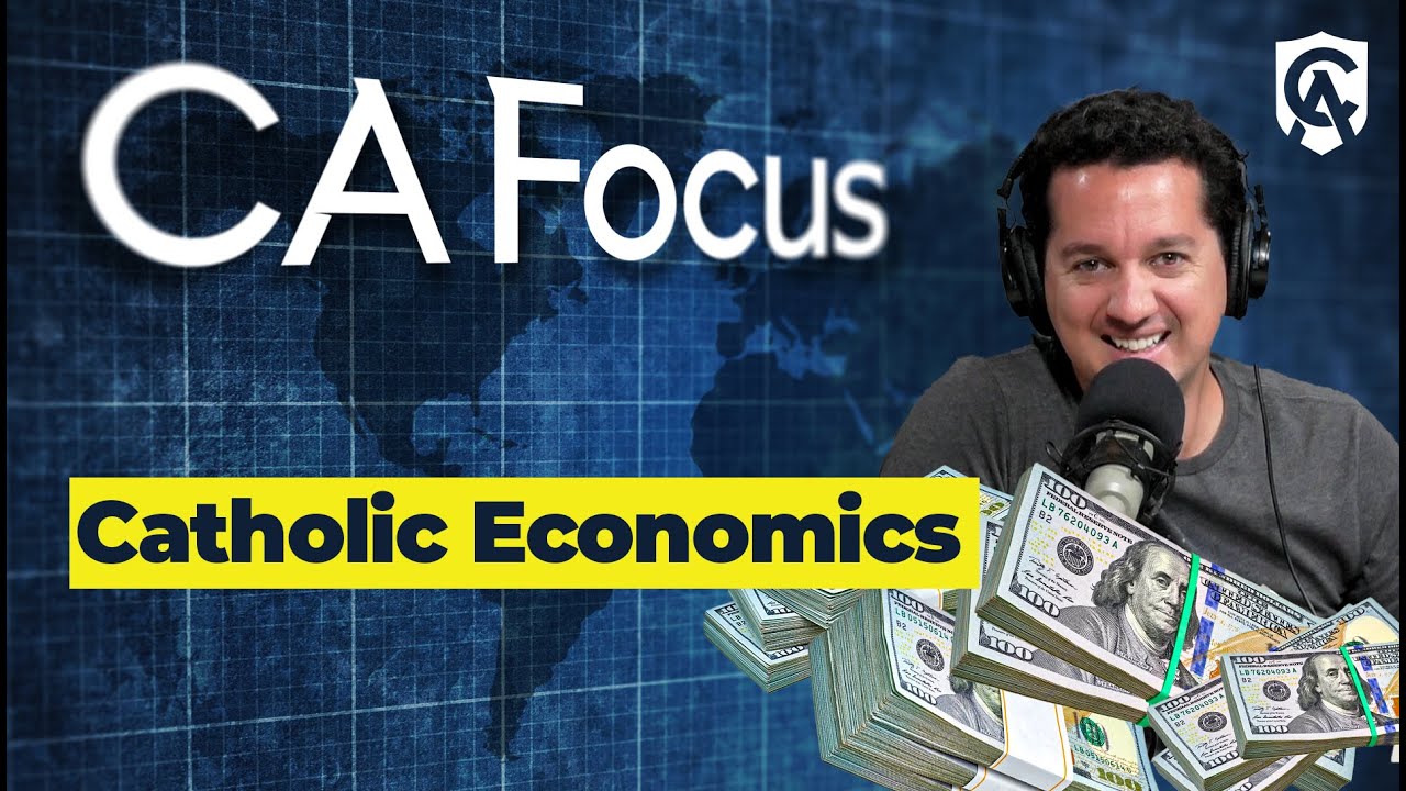 Catholic Answers Focus: Is There a Catholic Economics? - YouTube