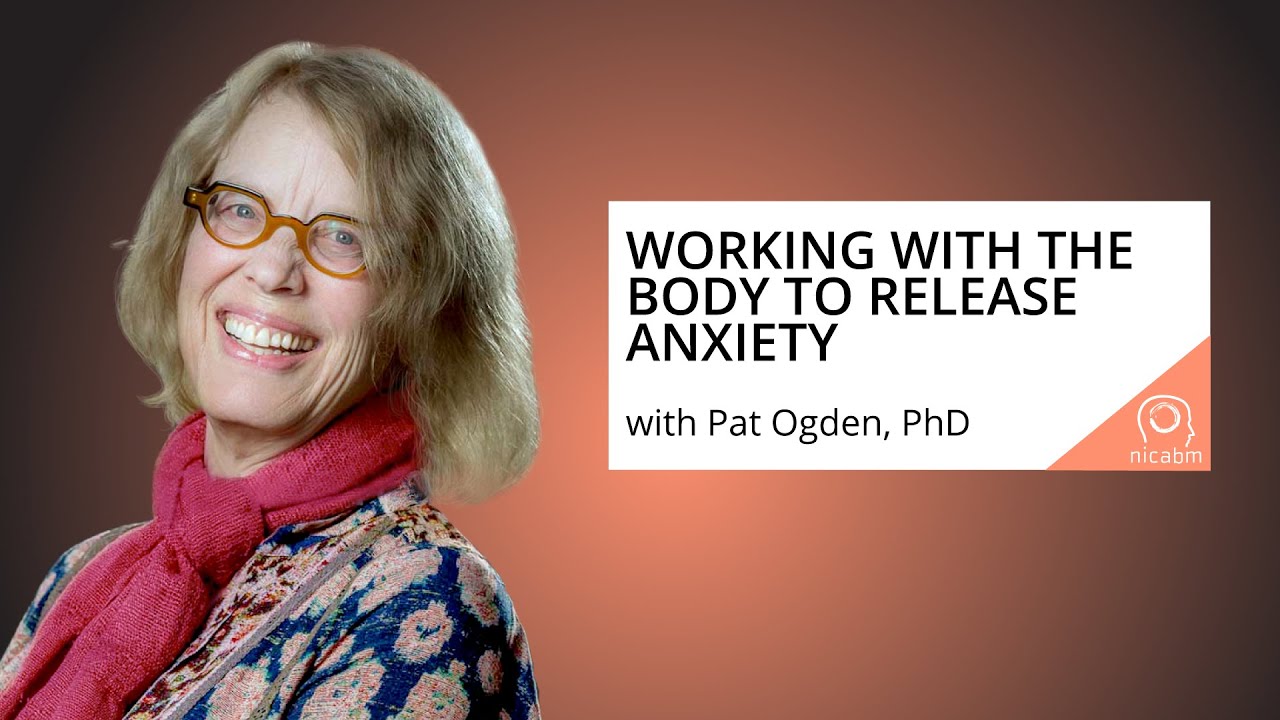 How to Work with a Client's Body to Release Anxiety, with Pat Ogden ...