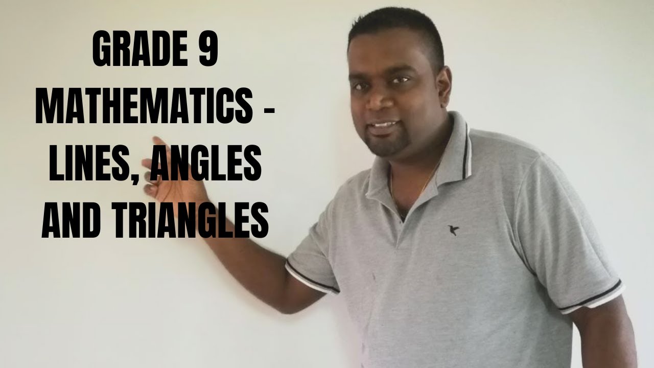 GRADE 9 MATHEMATICS LINES, ANGLES AND TRIANGLES - YouTube