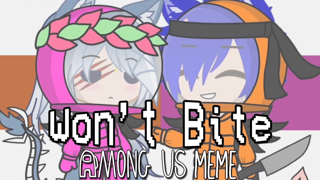 Won't Bite Meme | Among Us / Gacha Club Meme - YouTube