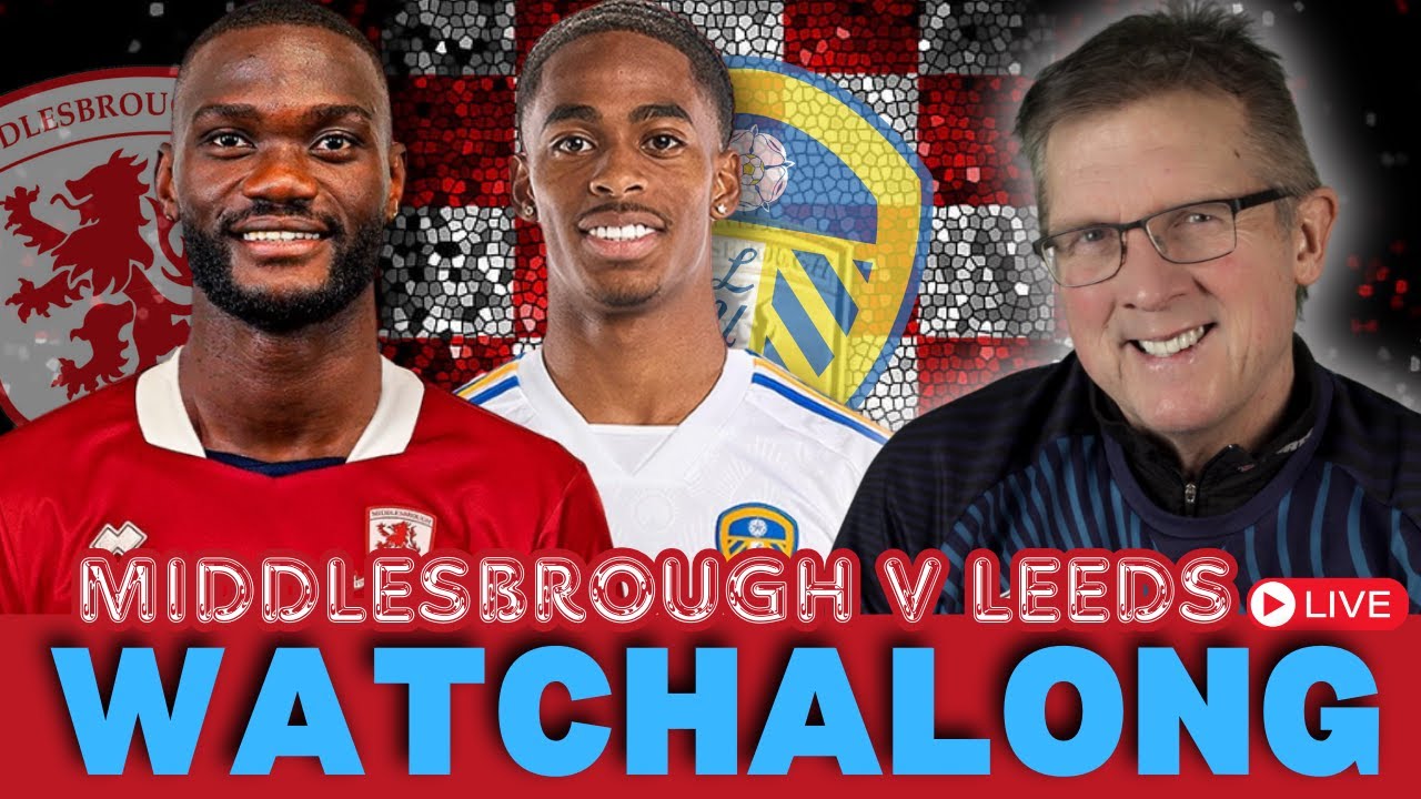 MIDDLESBROUGH v LEEDS | LIVE | WATCHALONG - YouTube