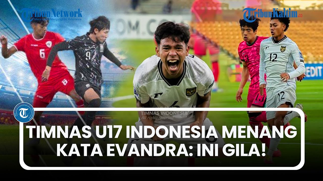 Timnas U17 Indonesia Menang Lawan Korea Selatan, Kata Evandra Florasta ...