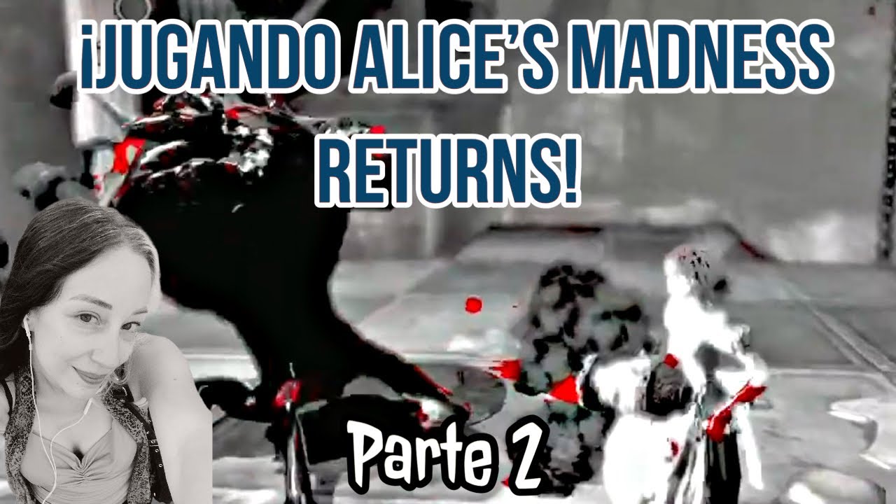 ‼️Jugando ALICE'S MADNESS RETURNS‼️Parte 2. USING the HYSTERIA MODE to ...
