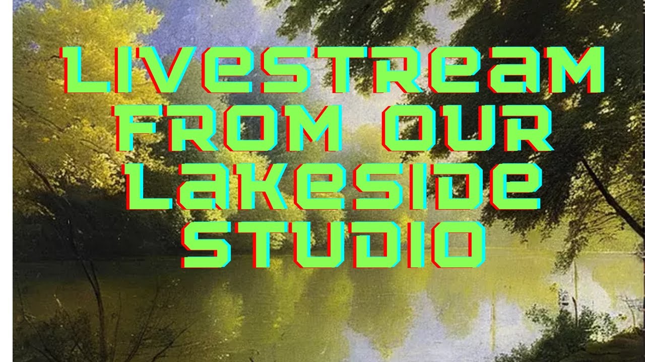 Livestream from our Lakeside Studio - 🌊A Live Journey Through Nature's Canvas 🌿 - YouTube