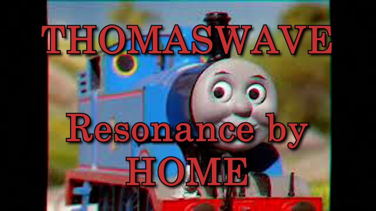 T H O M A S W A V E - Resonance by HOME (A Thomas and Friends Tribute) - YouTube