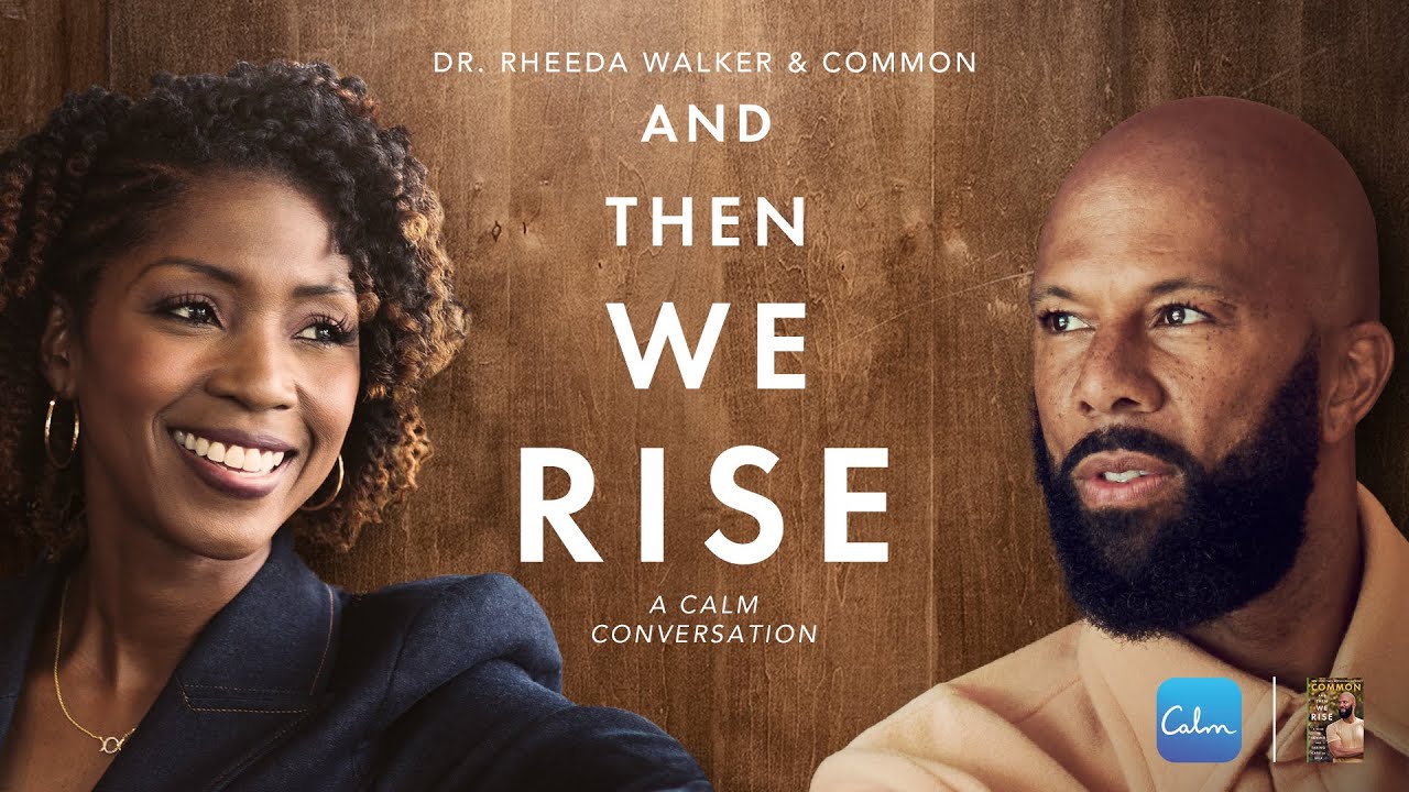 Calm Conversations: Dr. Rheeda Walker and Common "And Then We Rise ...