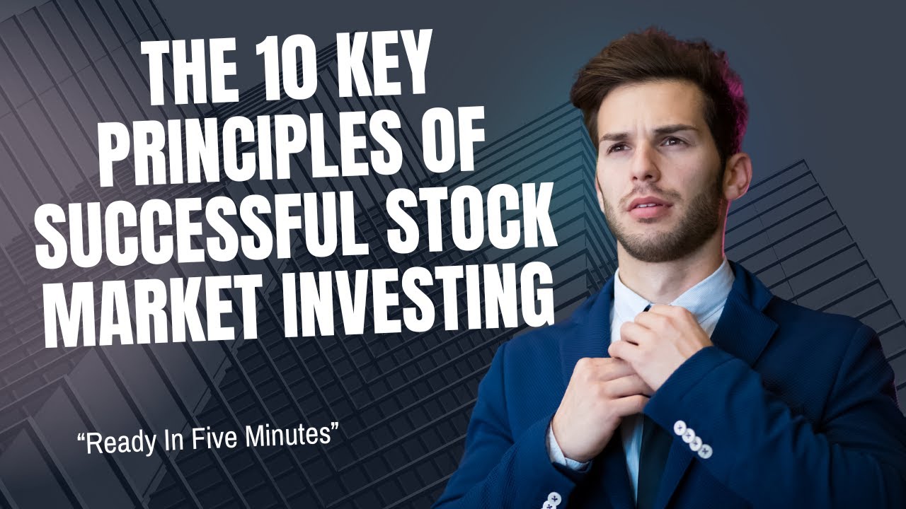 The 10 Key Principles of Successful Stock Market Investing - YouTube