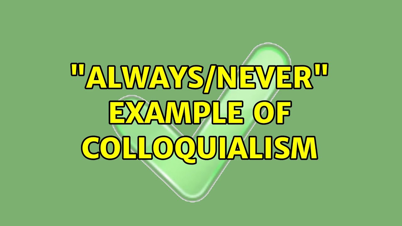 "Always/never" Example of colloquialism (4 Solutions!!) - YouTube