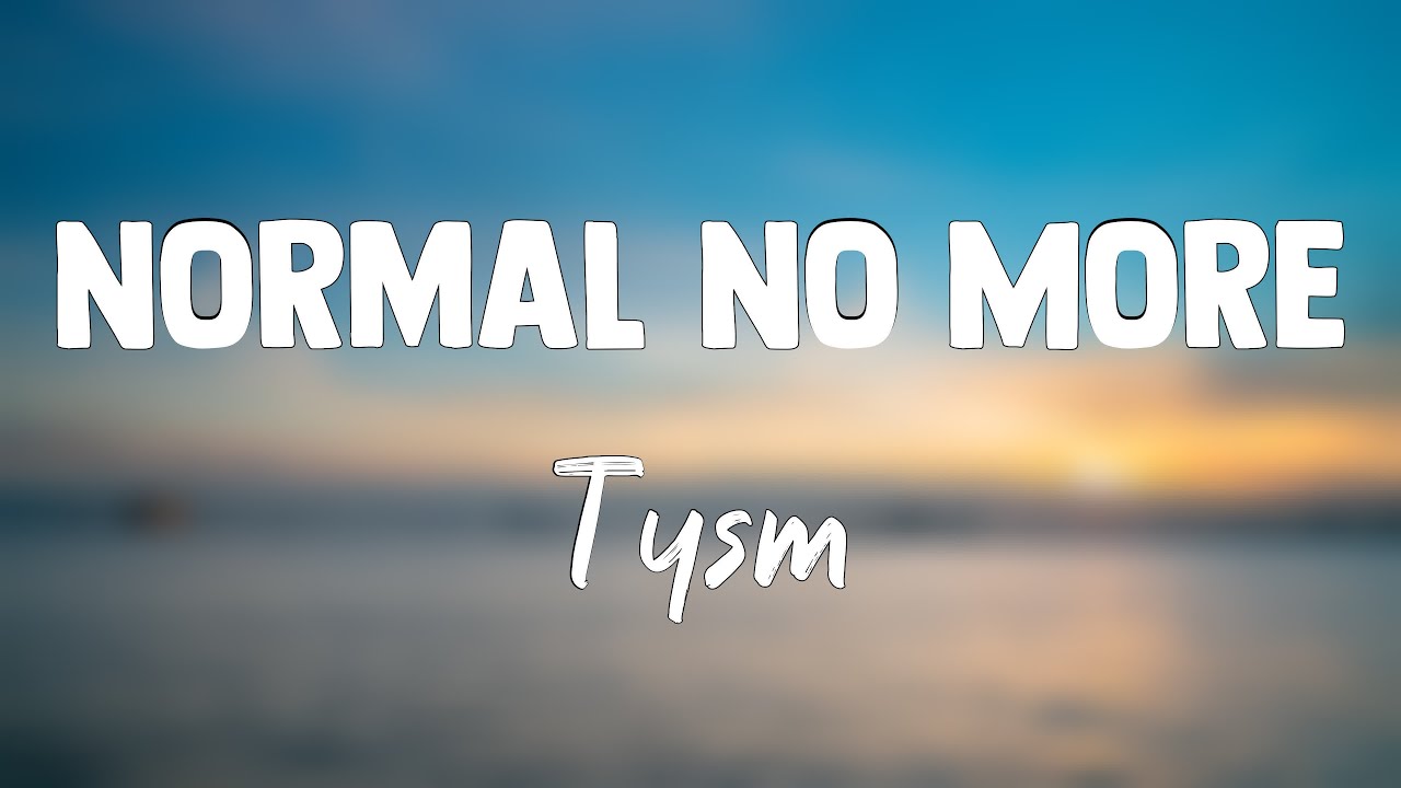 Normal No More - Tysm(Lyrics)🏔 - YouTube
