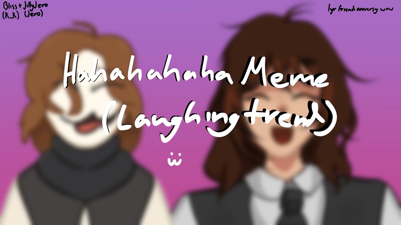 Hahahahaha meme (Laughing trend) [Collab with @JillyJero ] - YouTube