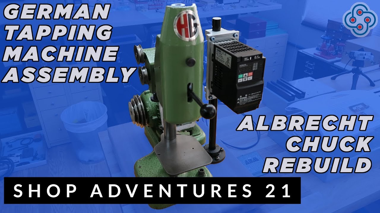 SHOP ADVENTURES 21: German Tapping Machine Assembly & Albrecht Chuck ...