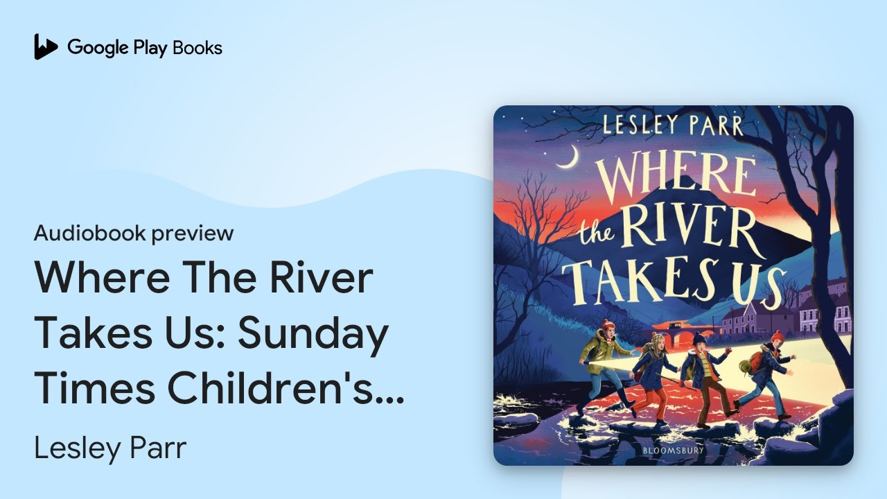 Where The River Takes Us: Sunday Times… by Lesley Parr · Audiobook ...