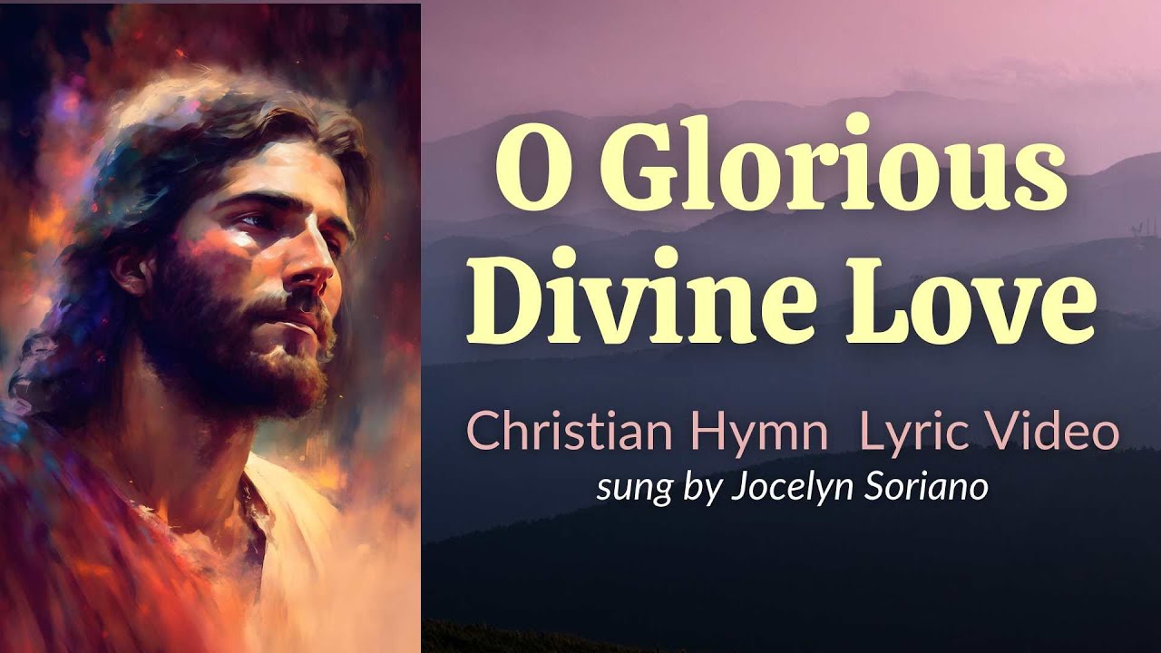O Glorious Divine Love Lyrics (Traditional Hymn) Song Video Cover - YouTube