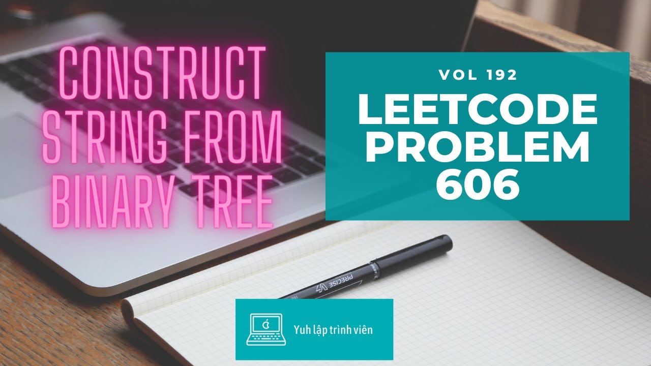Vol192 Leetcode Problem 606 Construct String From Binary Tree 1080