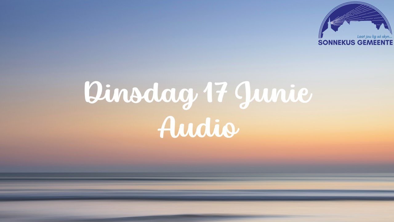 Dinsdag 17 Junie 2025 - Tema: Is die wet van God nog belangrik vir ons ...