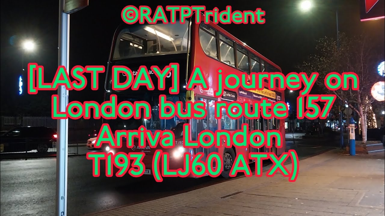 [LAST DAY] A journey on London bus route 157 Arriva London (T193) (LJ60 ...