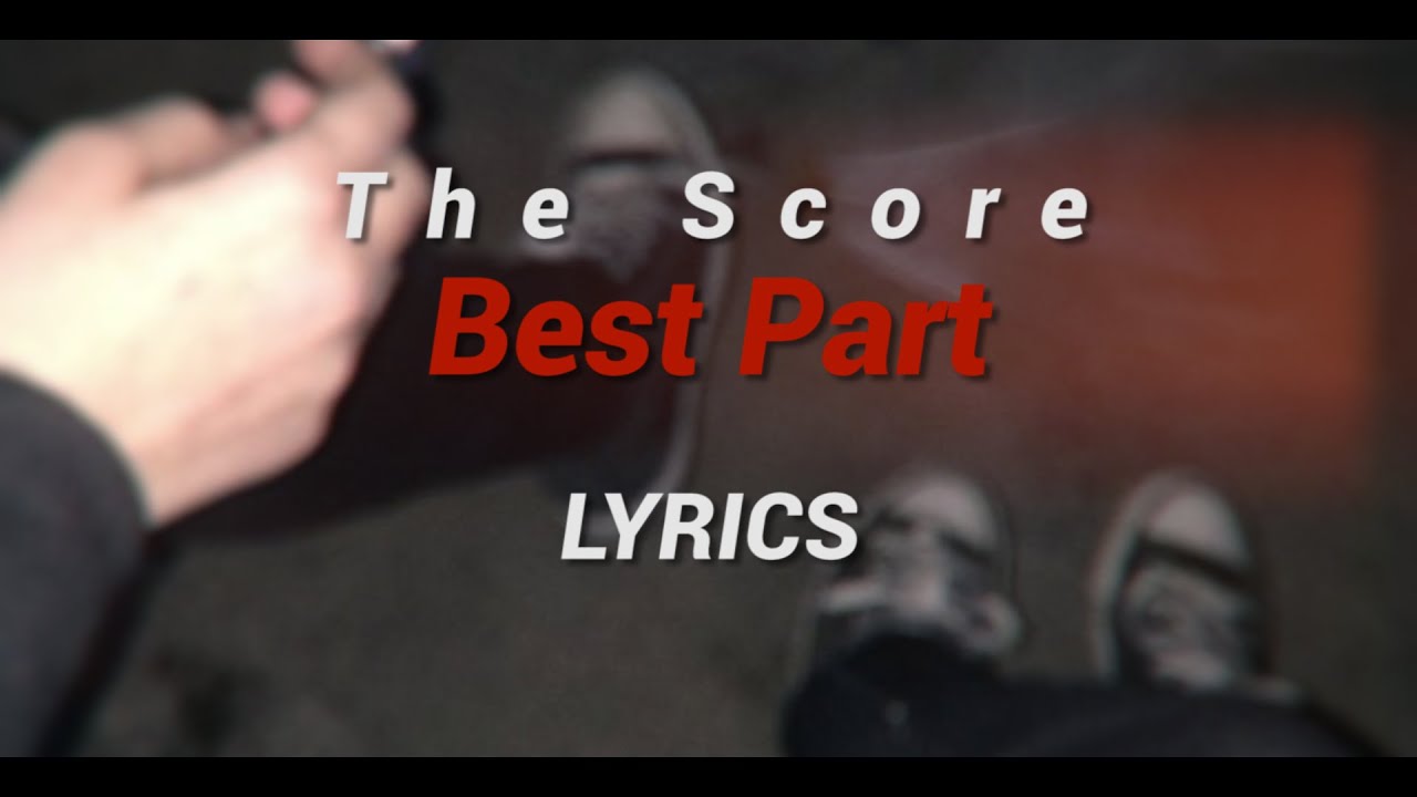 The Score - Best Part (Lyrics) - YouTube