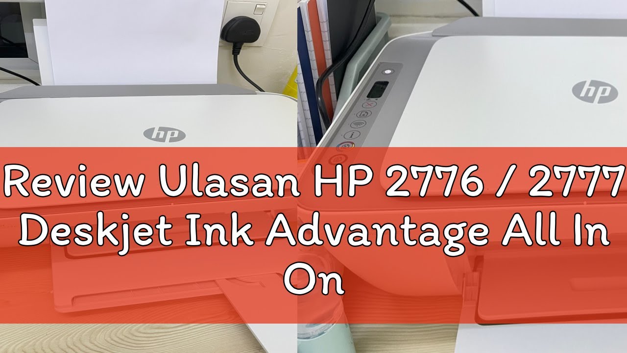 Review Ulasan HP 2776 / 2777 Deskjet Ink Advantage All In One Printer ...