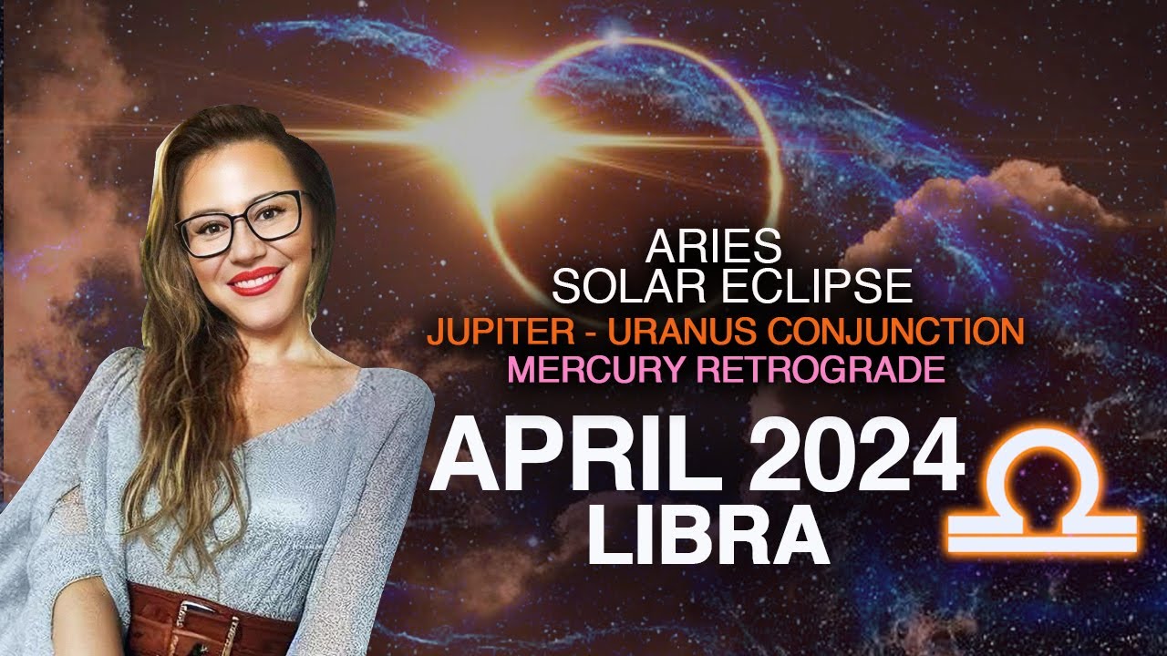 LIBRA April 2024! EPOCHAL MONTH! ECLIPSE + Jupiter/Uranus Conj ...