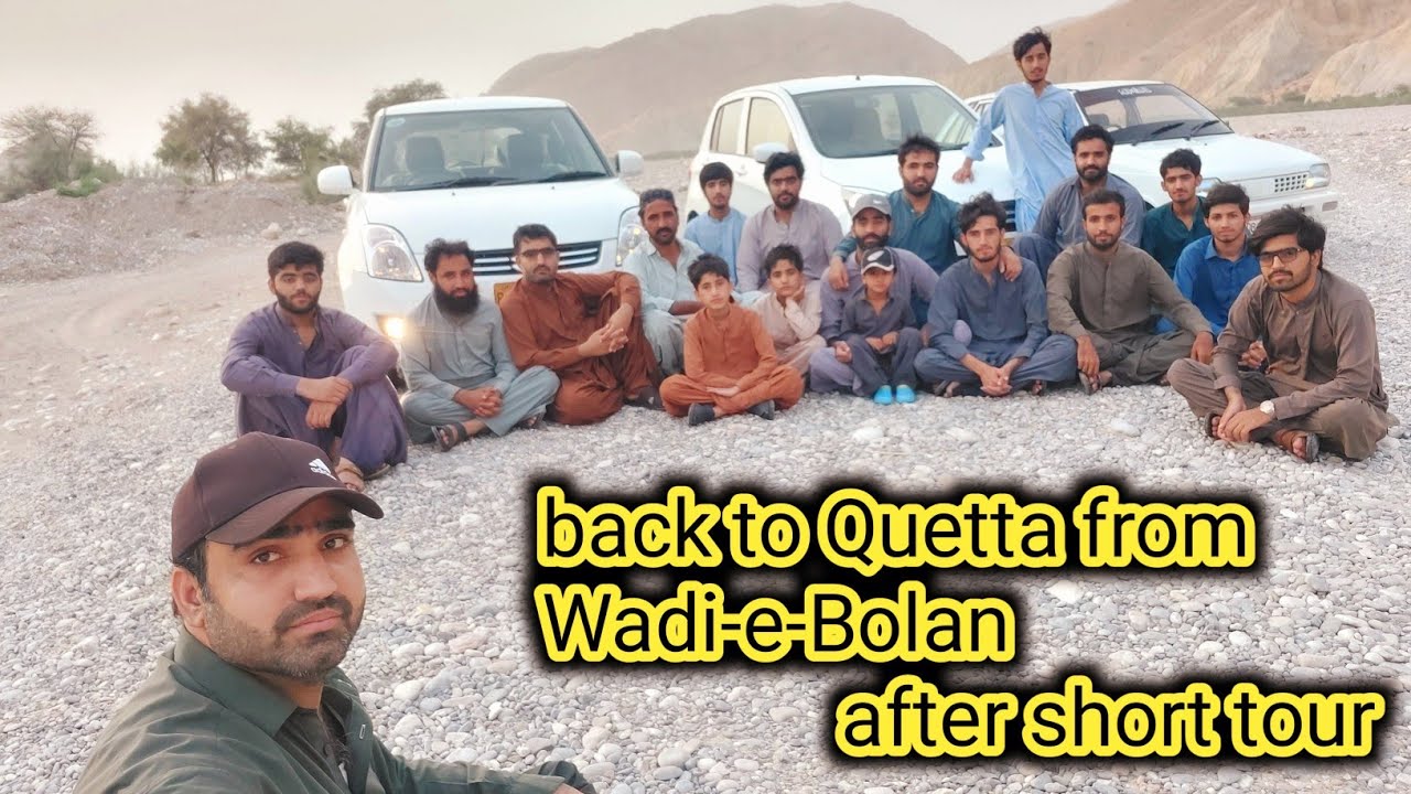 back to Quetta from Wadi-e-Bolan Tour and amazing short trip [ Last ...