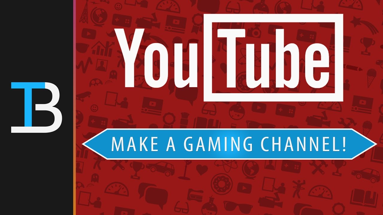 How To Make A Good Gaming Channel To Start Growing On YouTube - YouTube