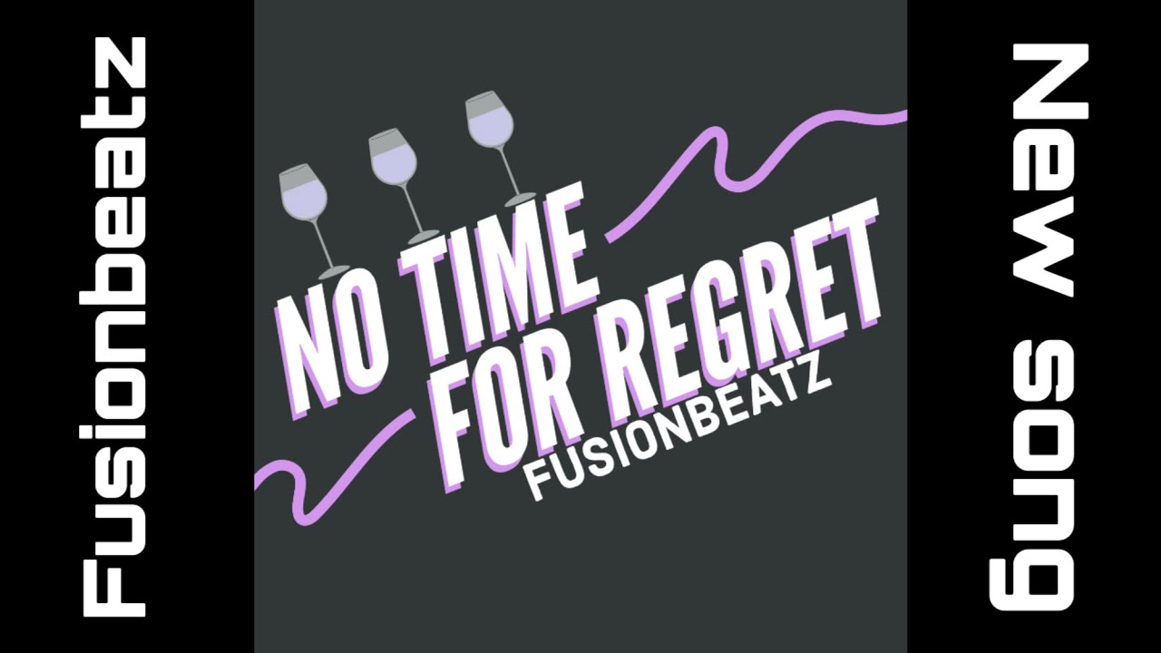 No Time For Regret - FusionBeatz - YouTube No Time For Regret - FusionBeatz - YouTube