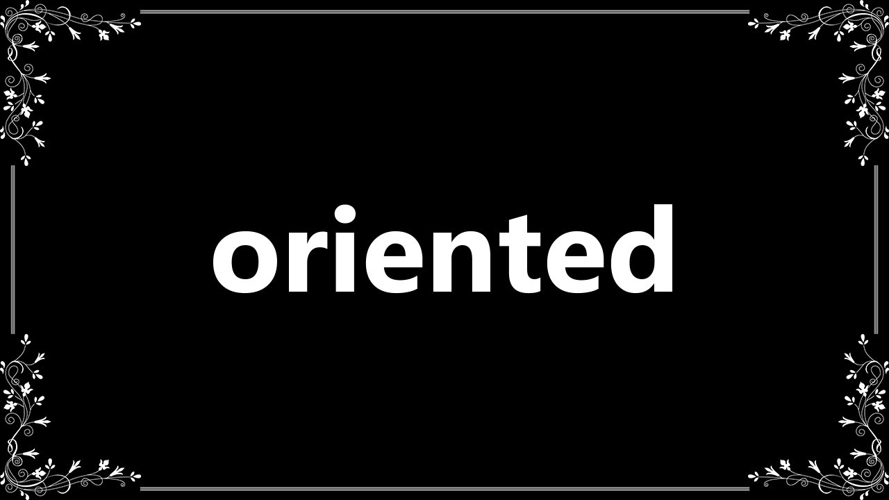 Oriented Definition And How To Pronounce YouTube oriented-definition-and-how-to-pronounce-youtube
