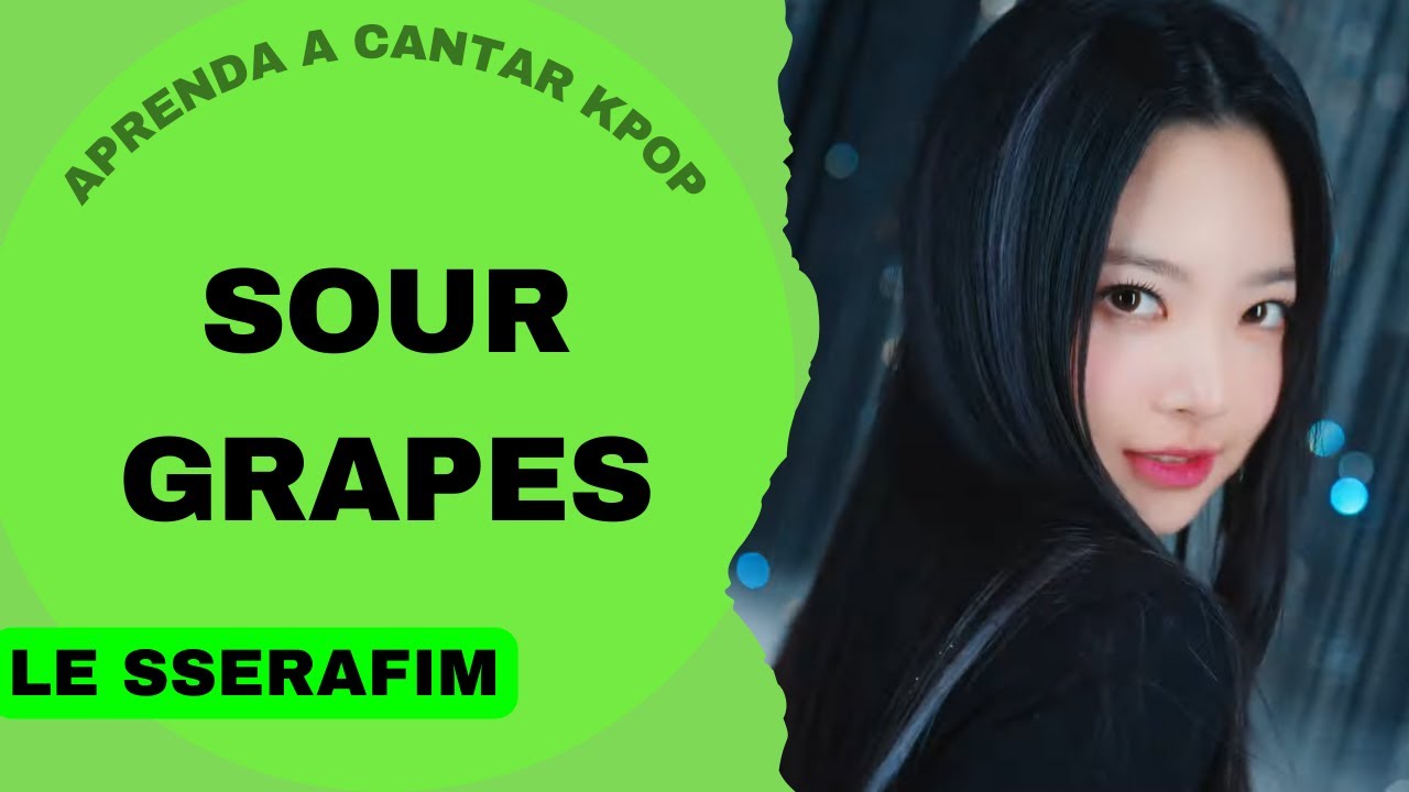 Aprenda a cantar LE SSERAFIM - SOUR GRAPES (letra simplificada) - YouTube