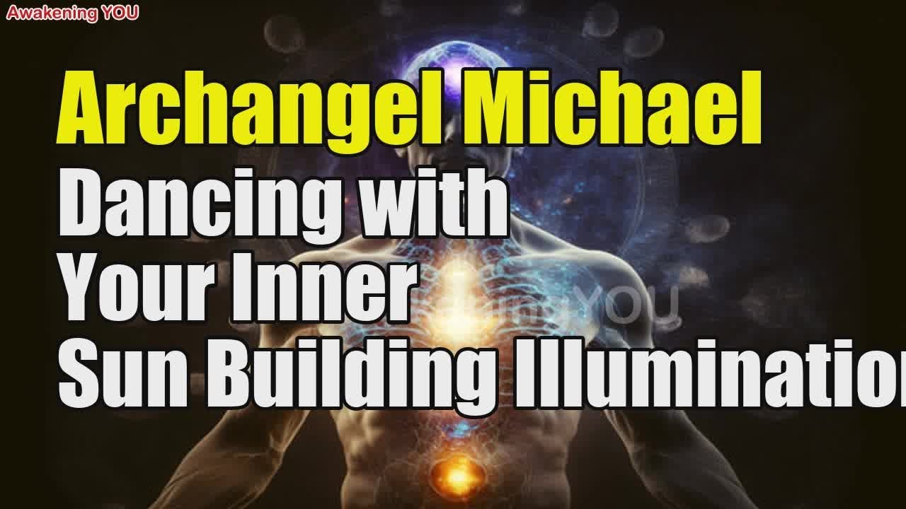 Archangel Michael ~ Dancing with Your Inner Sun~ Building Illumination ...