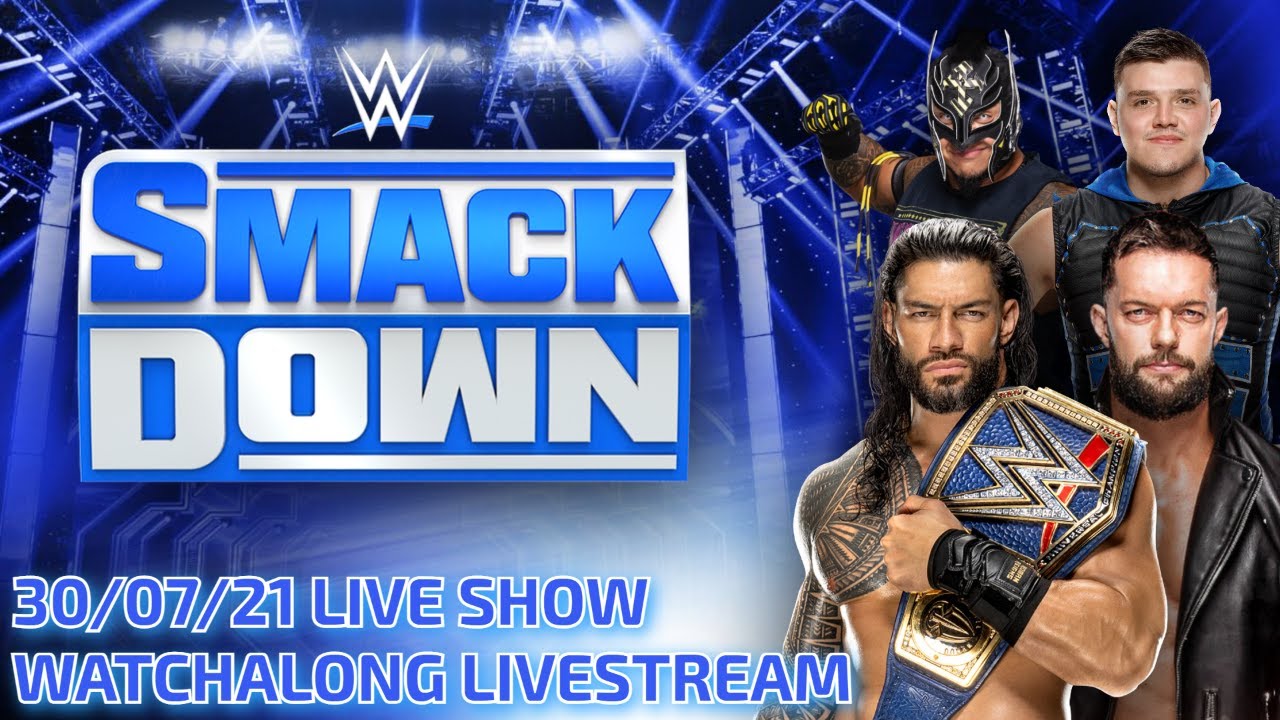 WWE SMACKDOWN 30/07/21 WATCH ALONG LIVE STREAM - YouTube