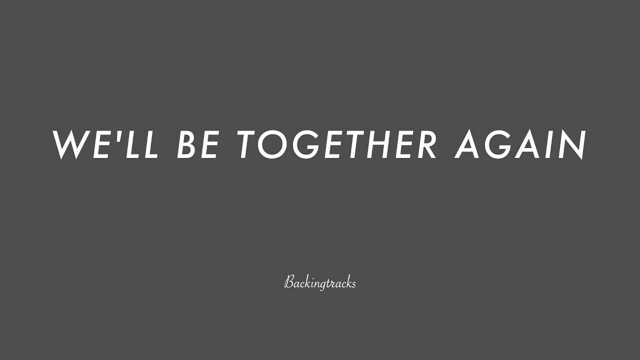 WE'LL BE TOGETHER AGAIN chord progression - Backing Track Play Along ...