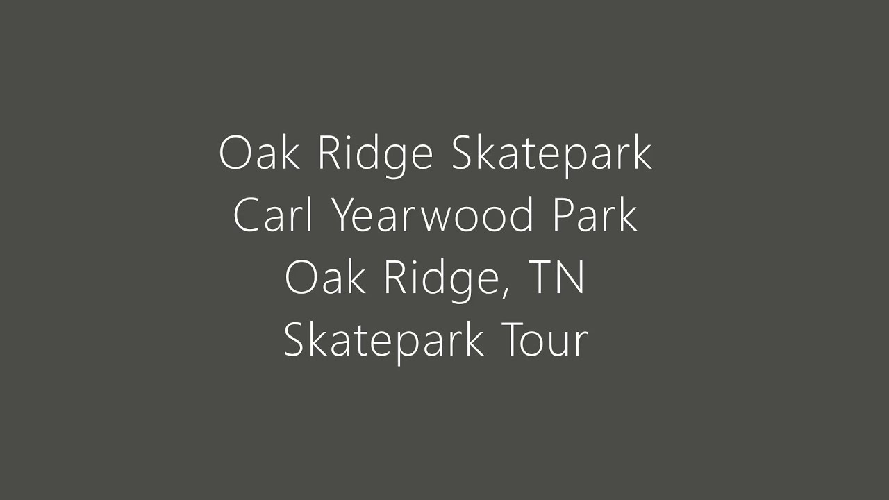 Oak Ridge Skatepark Oak Ridge, TN Skatepark Tour Carl Yearwood Park ...