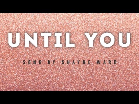 Shayne Ward - UNTIL YOU (Lyrics) - YouTube