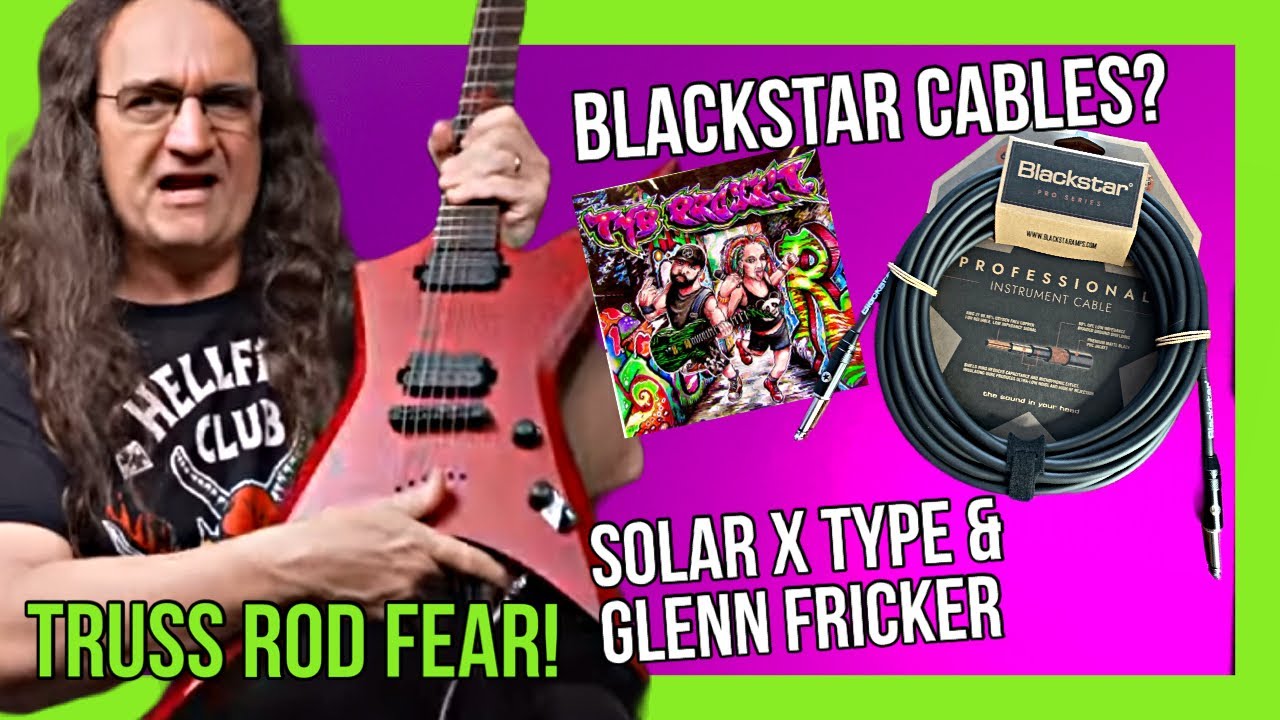 LETS TALK ABOUT NEW BLACKSTAR CABLES - GLENN FRICKER ON SOLAR TYPE X ...