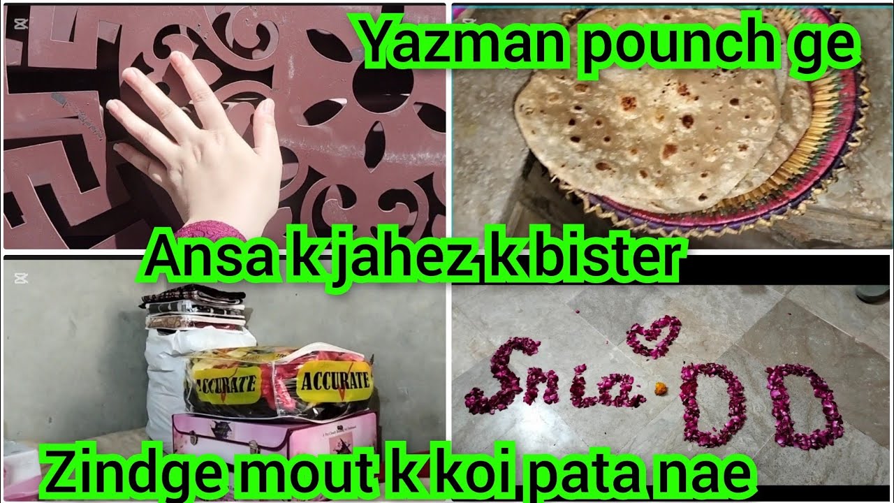 Yazman pounch ge,,Ansa k jahez k bister,, Zindge mout k koi pata nae ...